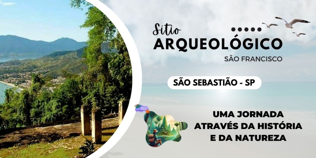 Sítio Arqueológico São Francisco: Uma Jornada Através da História e da Natureza – Projeto ...
